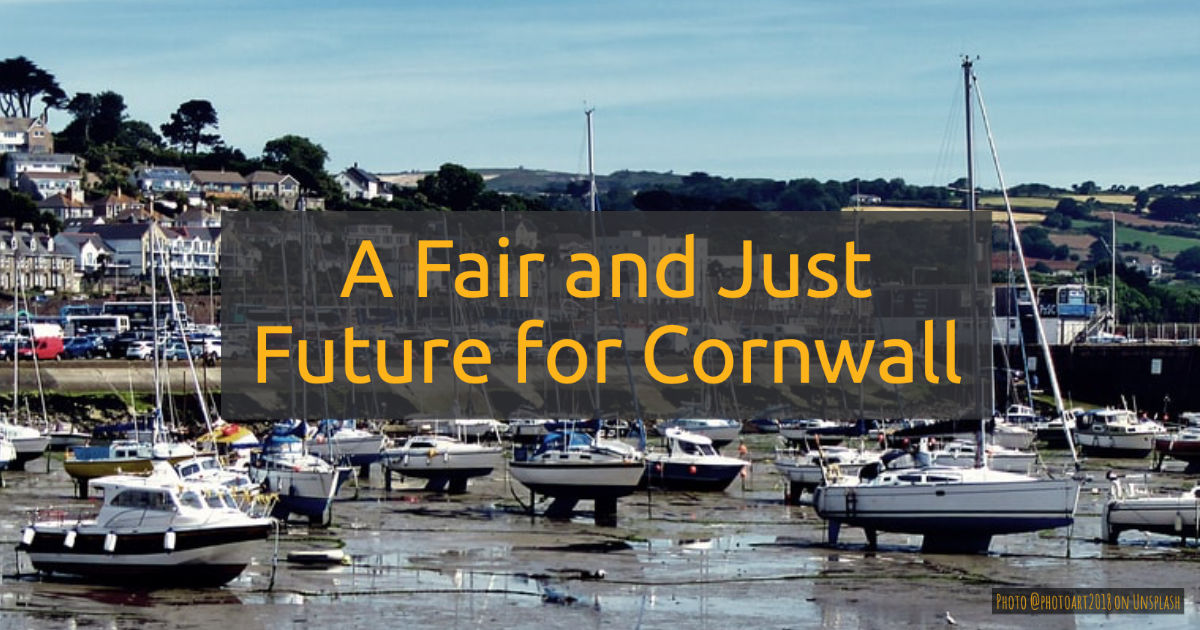 A Fair and Just Future for Cornwall