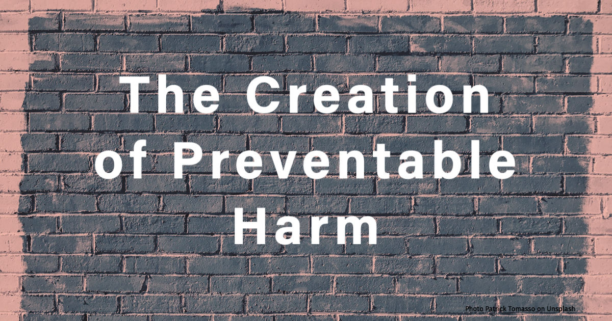 The Creation of Preventable Harm