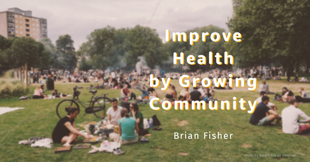 Improve Health by Growing Community