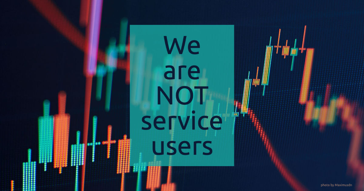 We Are Not Service Users