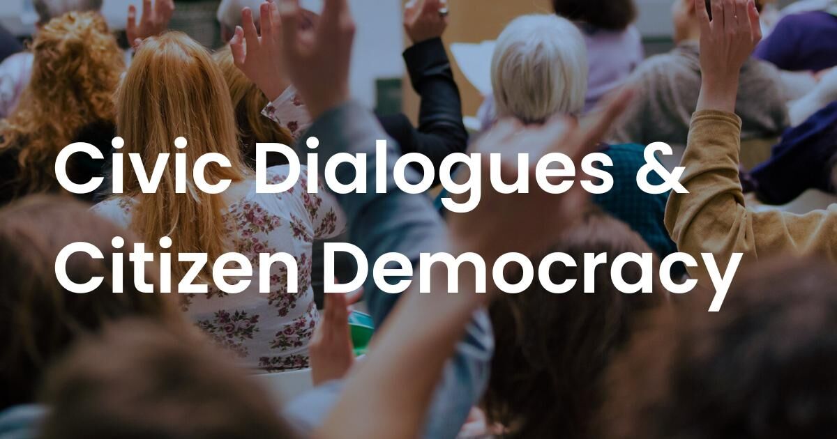 Civic Dialogues and Citizen Democracy