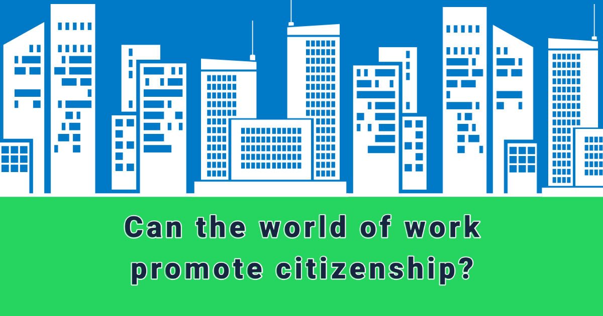 Can the World of Work Promote Citizenship?
