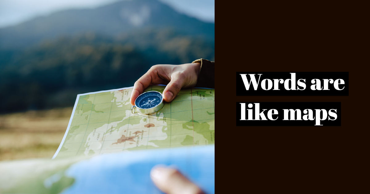 Words are Like Maps