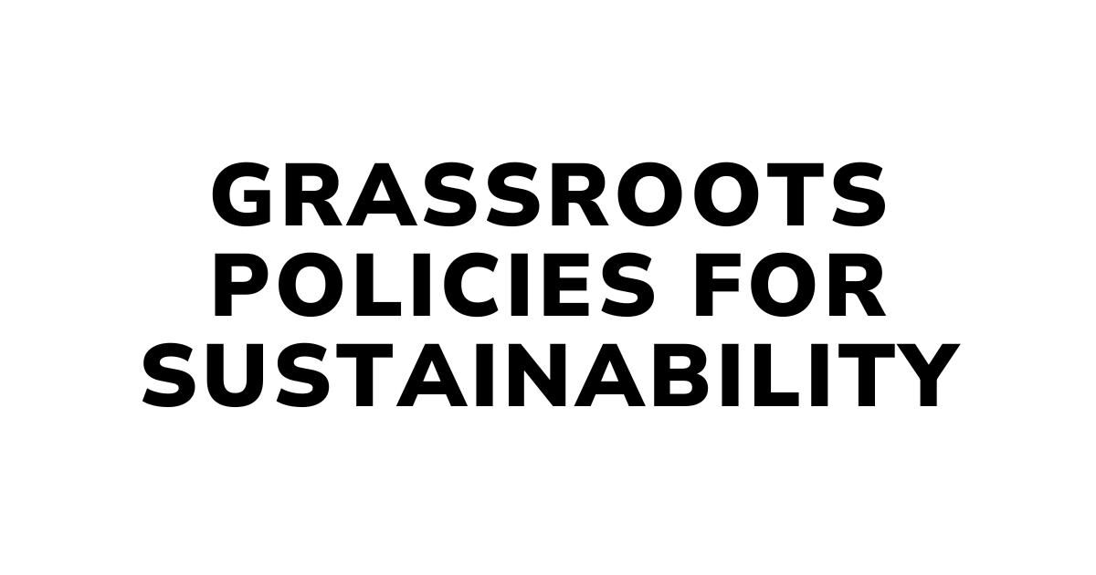 Grassroots Policies for Sustainability